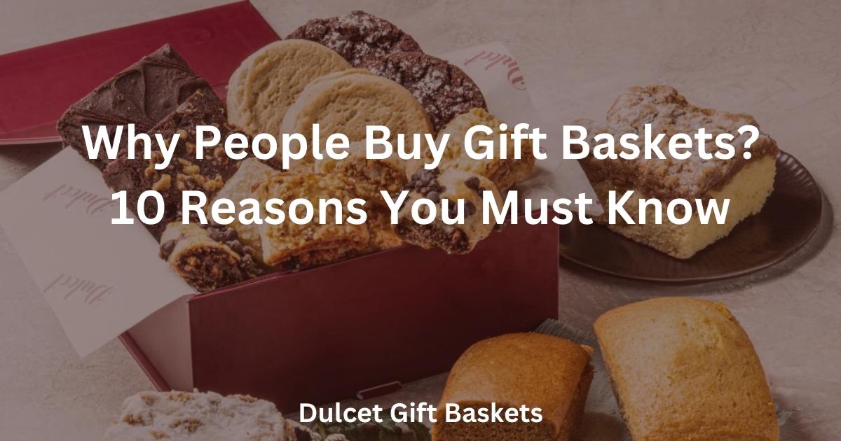 Why People Buy Gift Baskets? (10 Reasons You Must Know) – Dulcet Gift ...